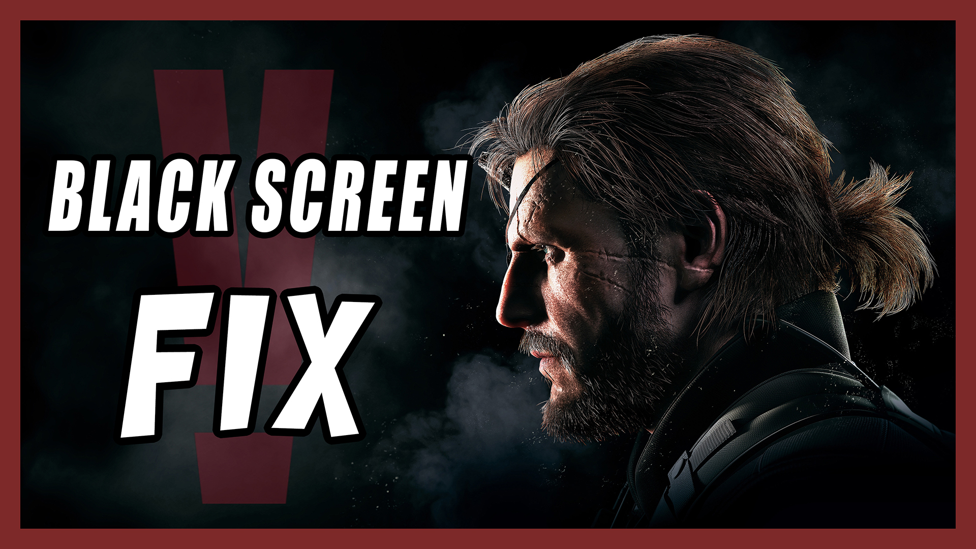 Metal Gear Solid V Black Screen Glitch Fix — Lord Kayoss Official
